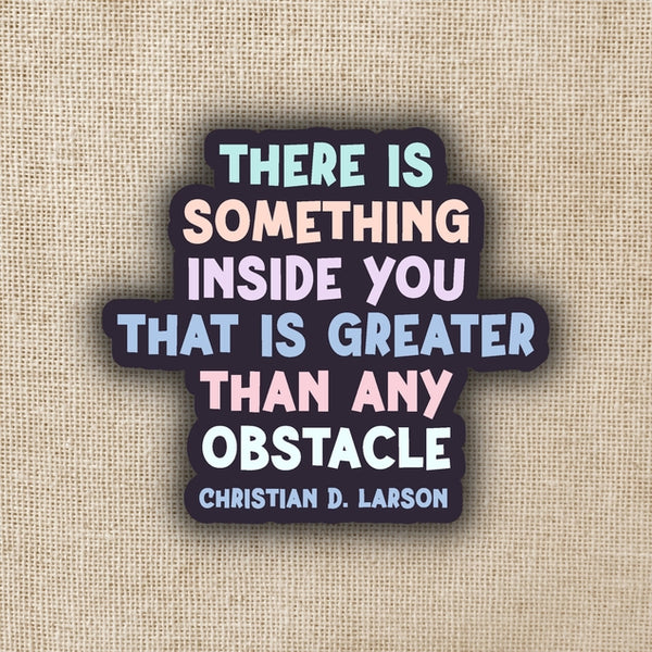 Greater Than Any Obstacle Quote Sticker